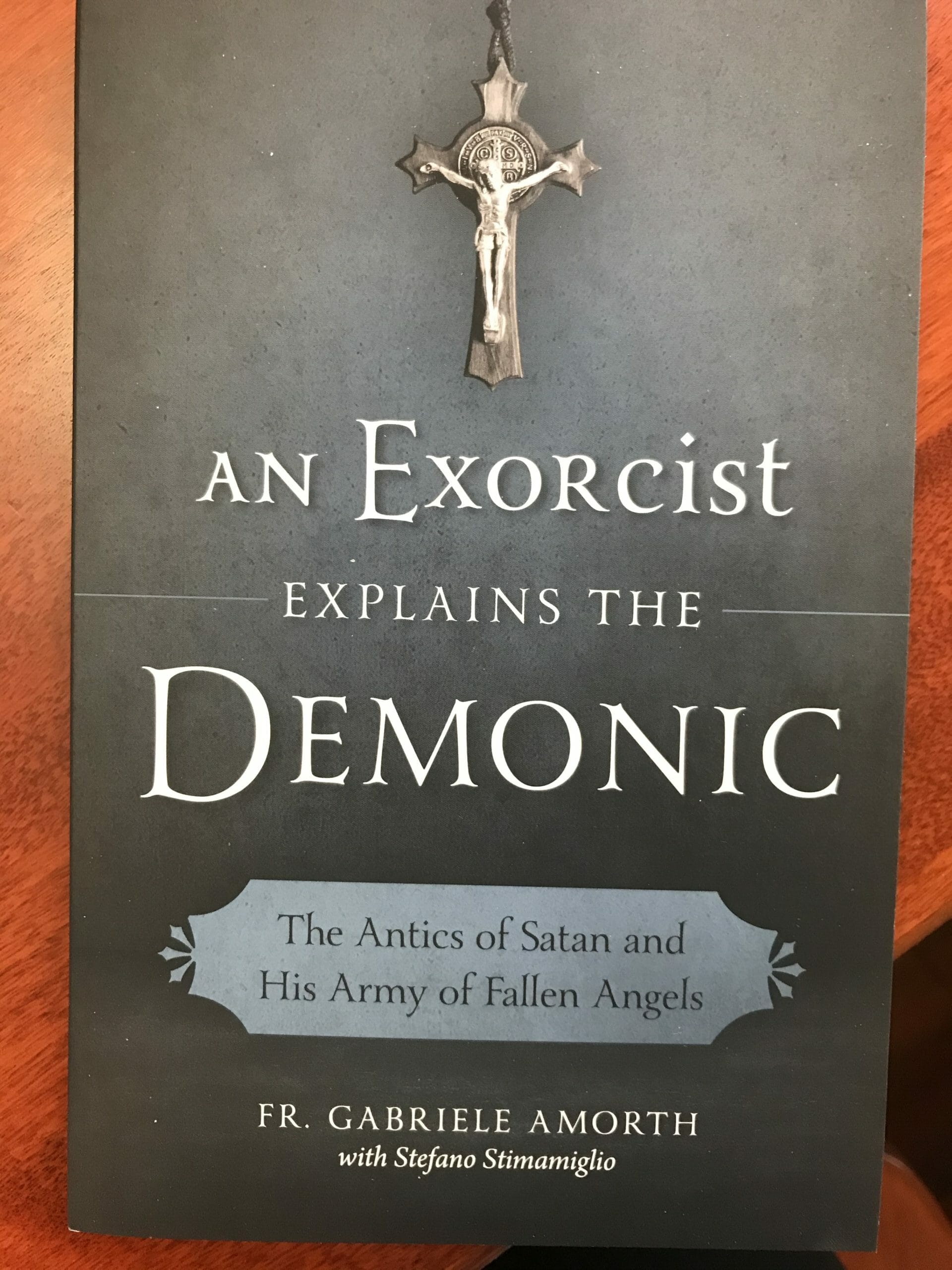 An Exorcist Explains The Demonic: The Antics of Satan and His Army of ...